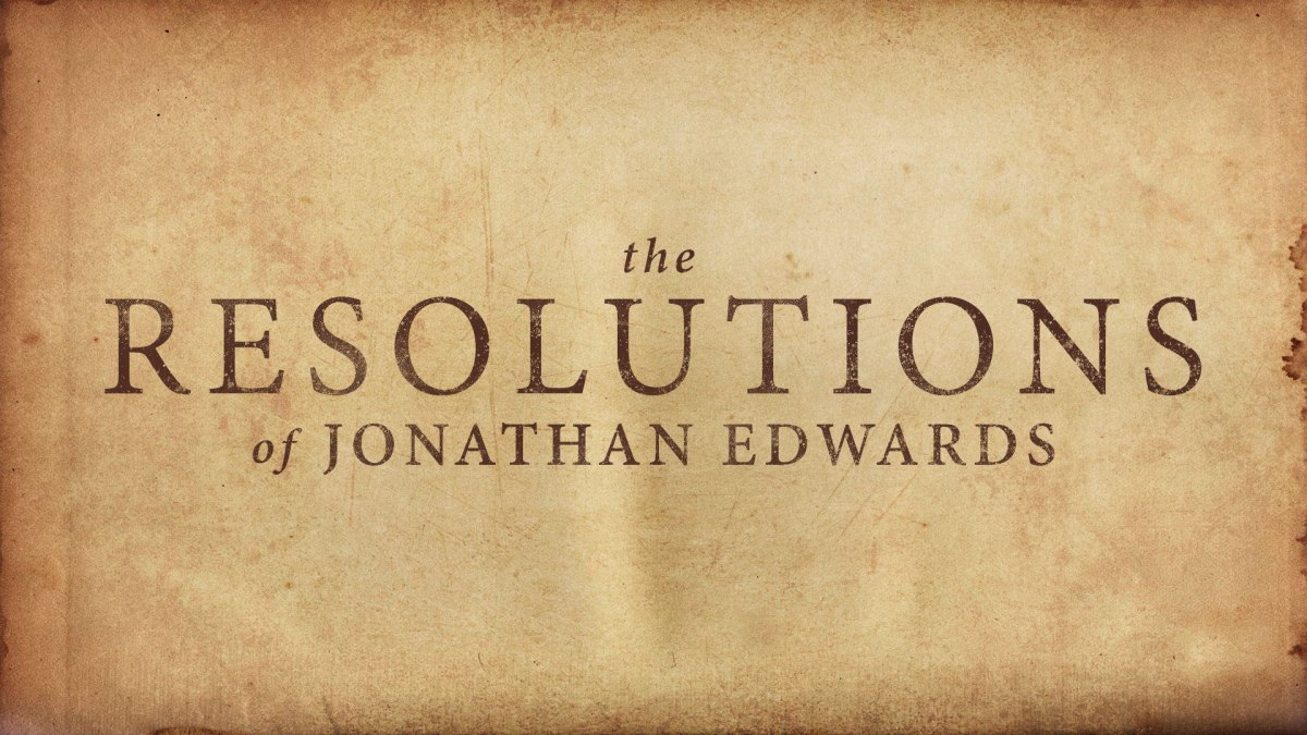 The Resolutions of Jonathan Edwards – Into The Harvest